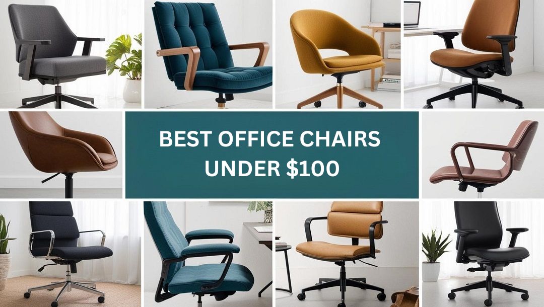 Best Office Chairs Under $100: Affordable Comfort and Support for Your